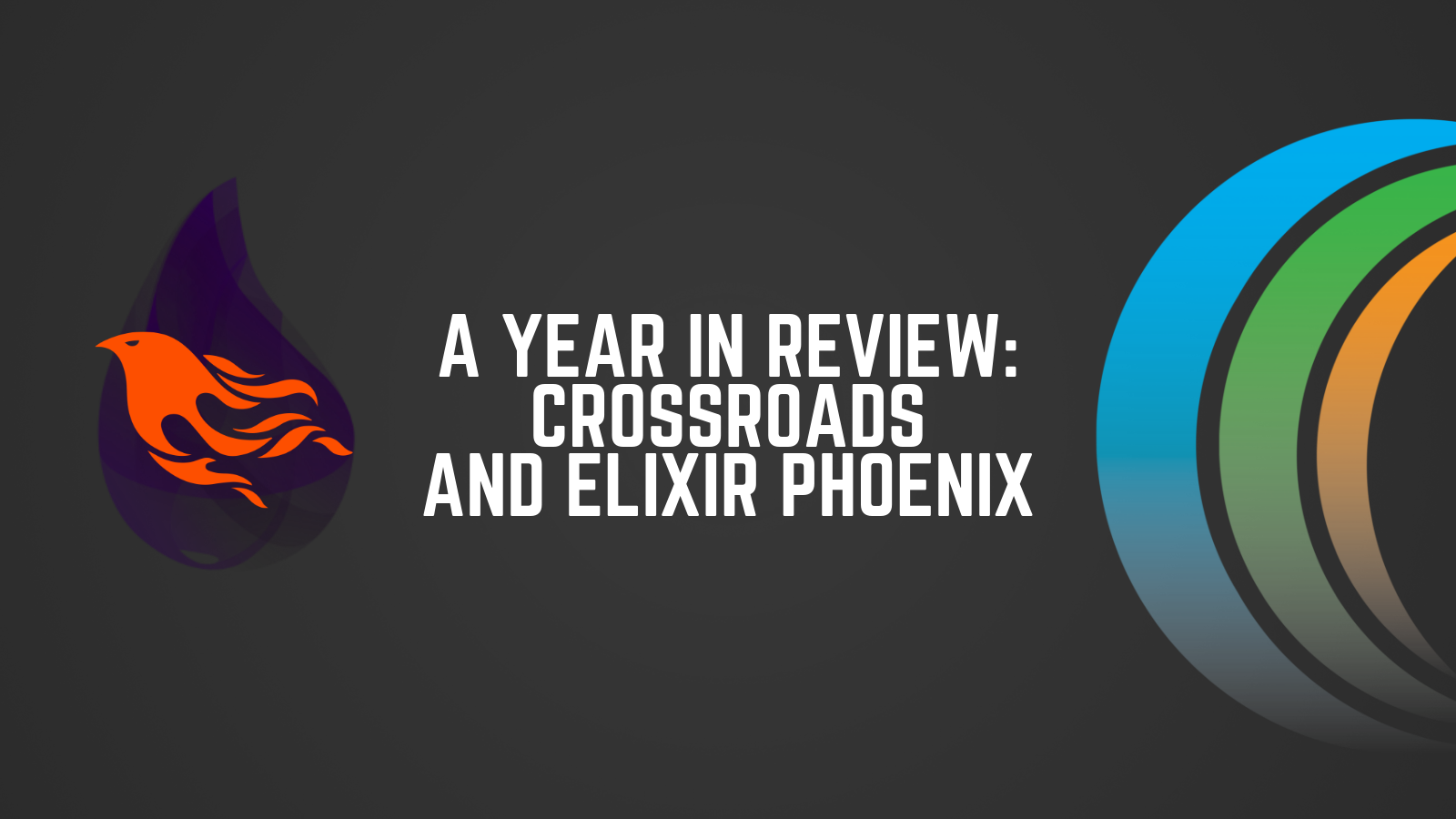A Year In Review: Crossroads And Elixir Phoneix